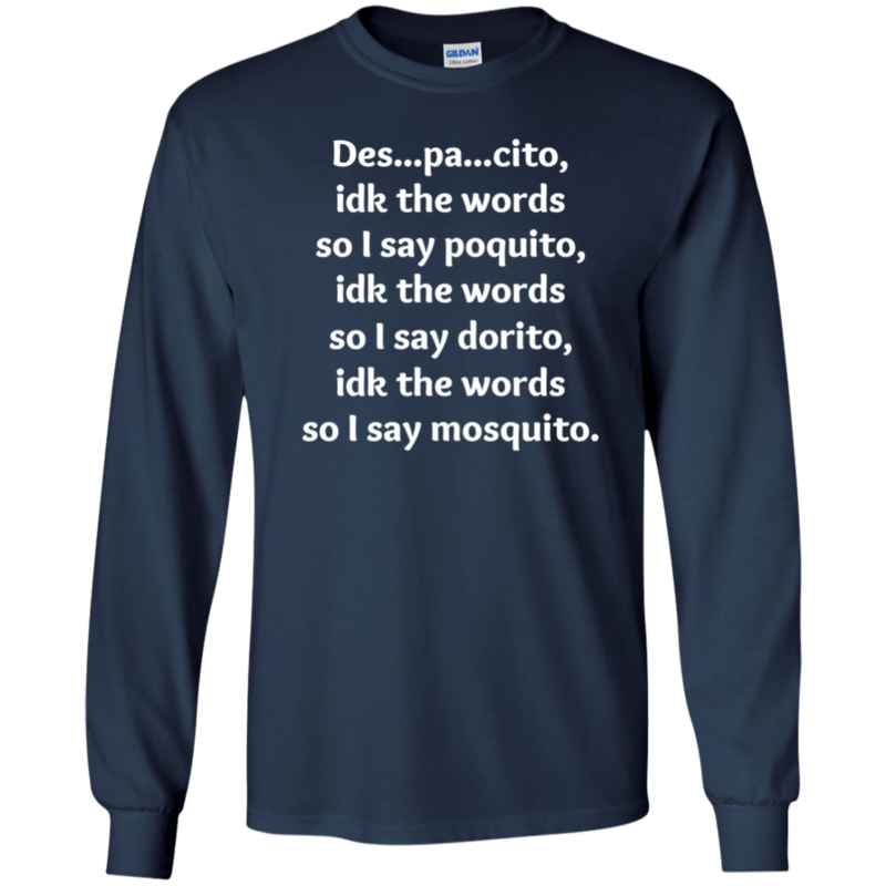 Despacito idk the words so I say poquito - so I say dorito tshirt, tank ...