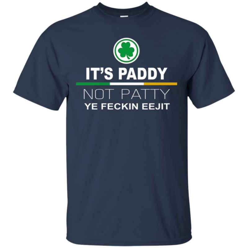 It's paddy not patty ye feckin eejit t shirt, tank, hoodie ...