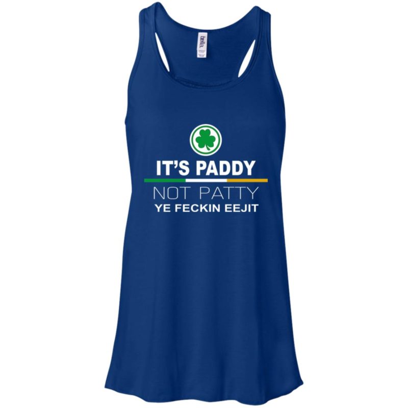 It's paddy not patty ye feckin eejit t shirt, tank, hoodie ...