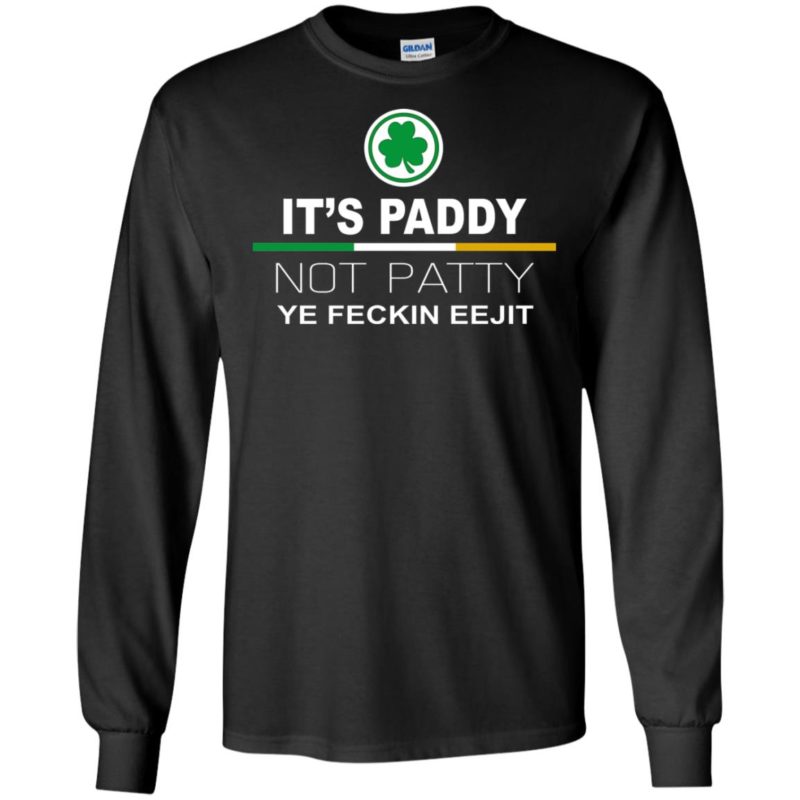 It's paddy not patty ye feckin eejit t shirt, tank, hoodie ...