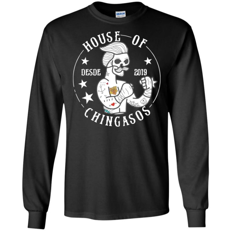 House Of Chingasos Desde 2019 Hoodie, Ls, T shirt - RobinPlaceFabrics