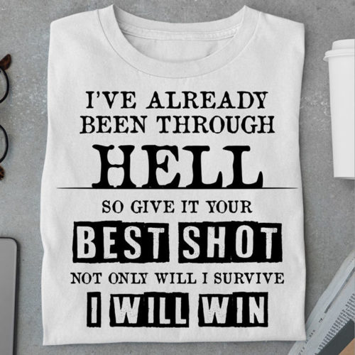 I ve Already Been Through Hell So Give It Your Best Shot T Shirt RobinPlaceFabrics Reviews i-ve-already-been-through-hell-so-give-it-your-best-shot-t-shirt-robinplacefabrics-reviews