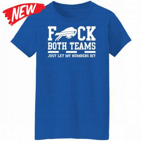 F-ck Both Teams Just Let My Numbers Hit Shirt - RobinPlaceFabrics