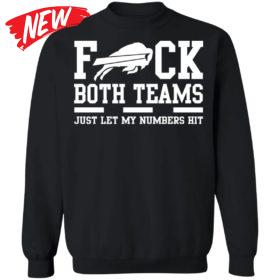 F-ck Both Teams Just Let My Numbers Hit Shirt - RobinPlaceFabrics