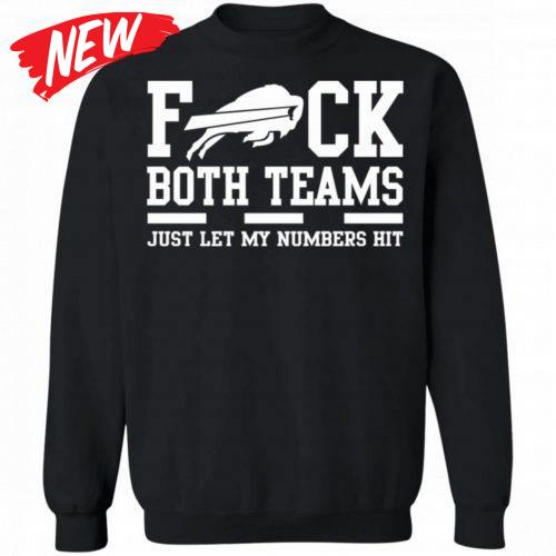 F-ck Both Teams Just Let My Numbers Hit Shirt - RobinPlaceFabrics