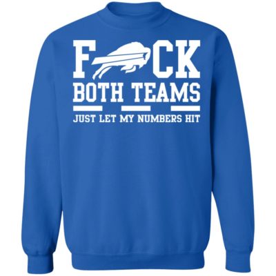 F-ck Both Teams Just Let My Numbers Hit Shirt - RobinPlaceFabrics