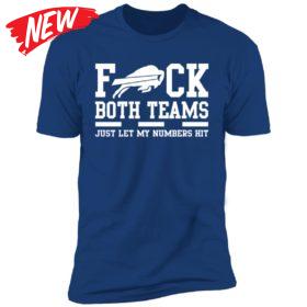 F-ck Both Teams Just Let My Numbers Hit Shirt - RobinPlaceFabrics