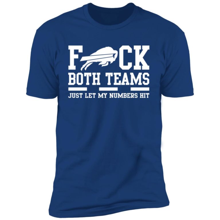 F-ck Both Teams Just Let My Numbers Hit Shirt - RobinPlaceFabrics