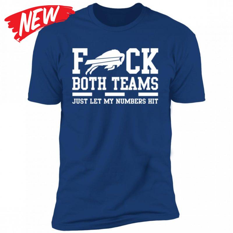 F-ck Both Teams Just Let My Numbers Hit Shirt - RobinPlaceFabrics
