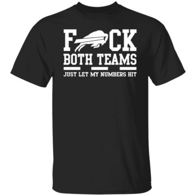 F-ck Both Teams Just Let My Numbers Hit Shirt - RobinPlaceFabrics