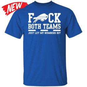 F-ck Both Teams Just Let My Numbers Hit Shirt - RobinPlaceFabrics