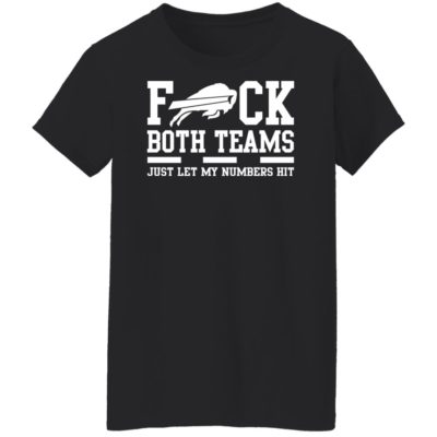 F-ck Both Teams Just Let My Numbers Hit Shirt - RobinPlaceFabrics