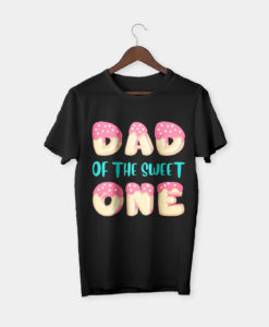 Dad Of The Sweet One T-Shirt, Fathers Day Gift Tee Shirt ...
