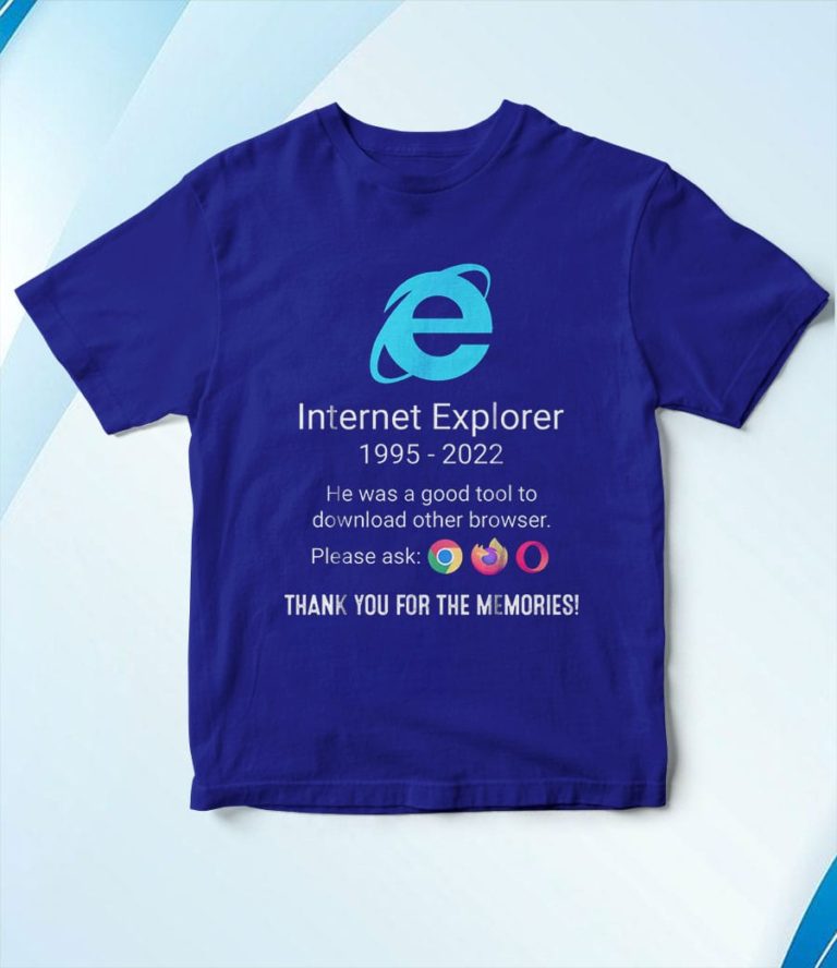 Rip Internet Explorer 1995-2022 Thank You For The Memories T-Shirt ...