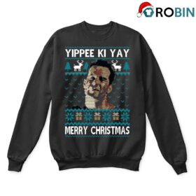 Yippee Ki Yay Merry Christmas Die Hard Ugly Sweatshirts - RobinPlaceFabrics