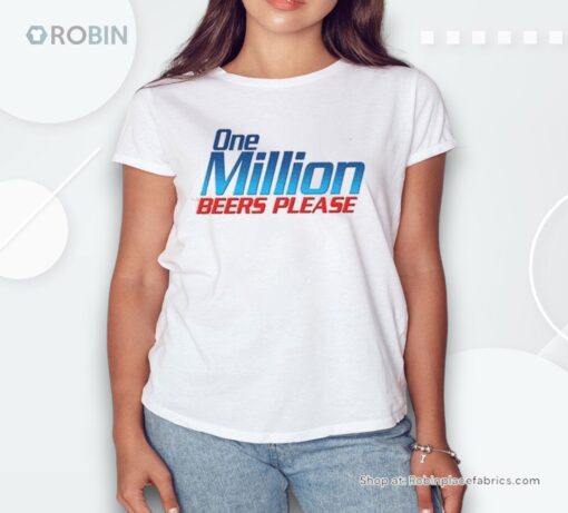 One Million Beers Please Shirt - RobinPlaceFabrics