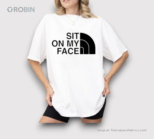 Sit On My Face Shirt - RobinPlaceFabrics